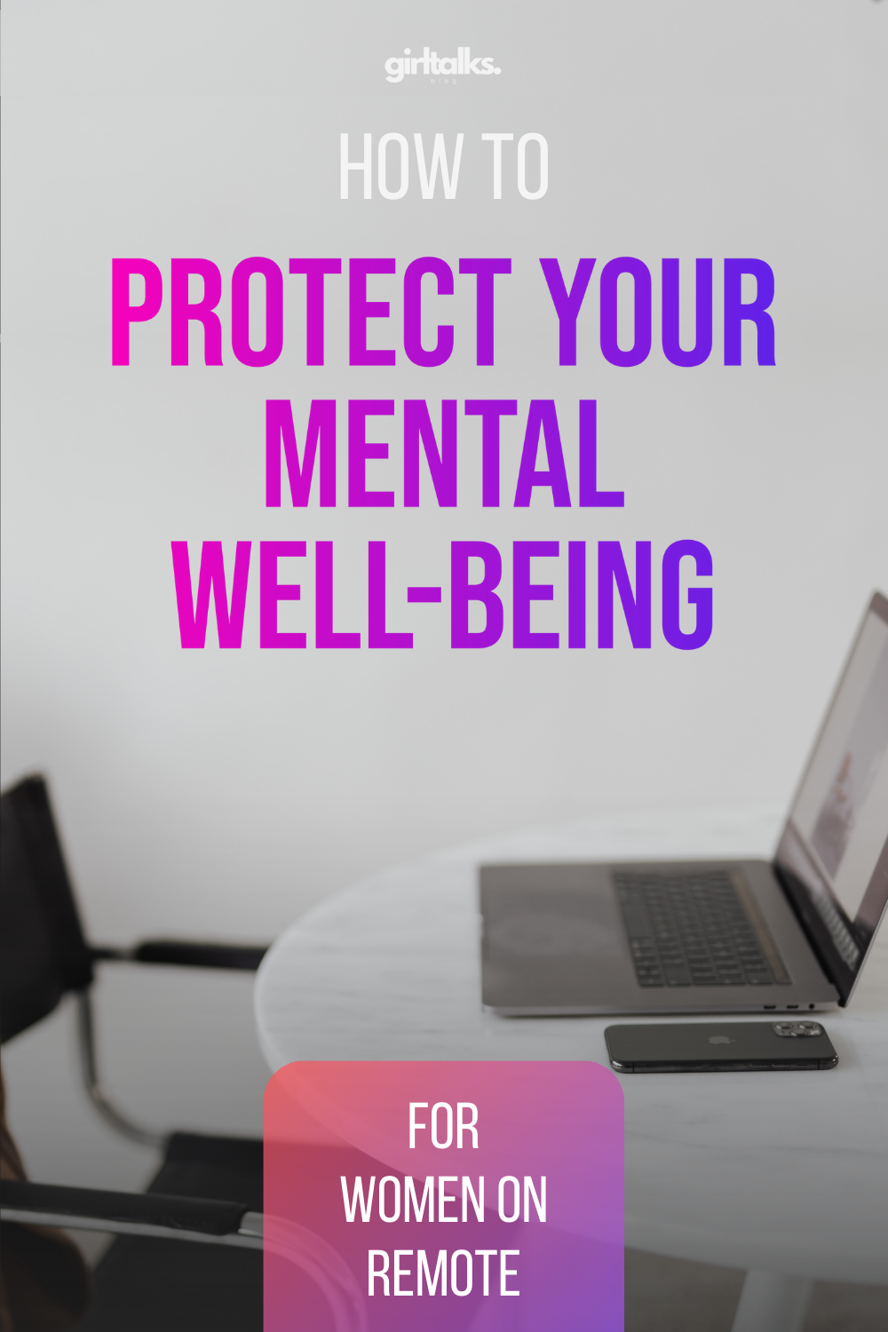 Protecting Your Mental Well-Being While Working from Home - Girl Talks